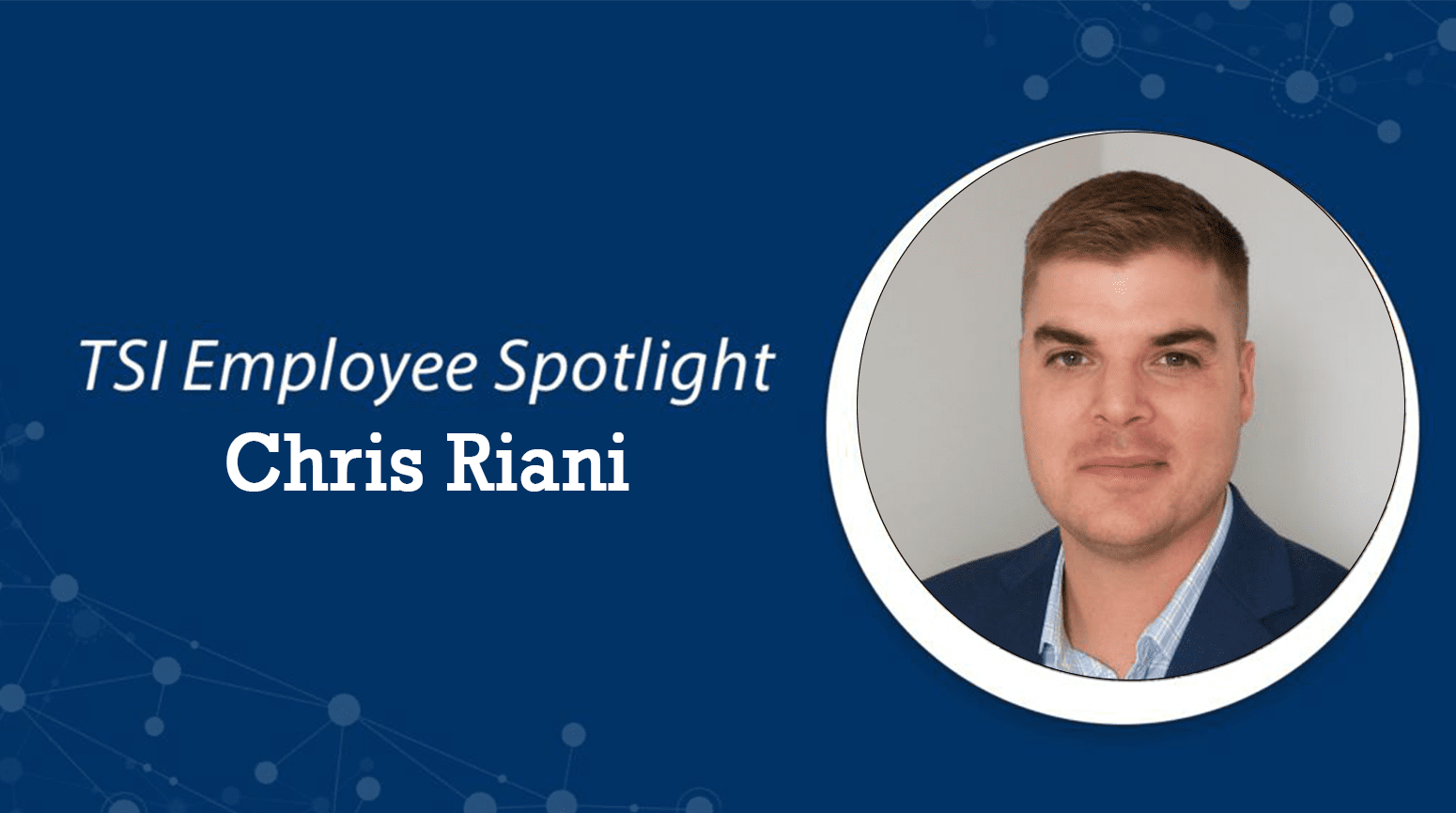Employee Spotlight - Chris Riani