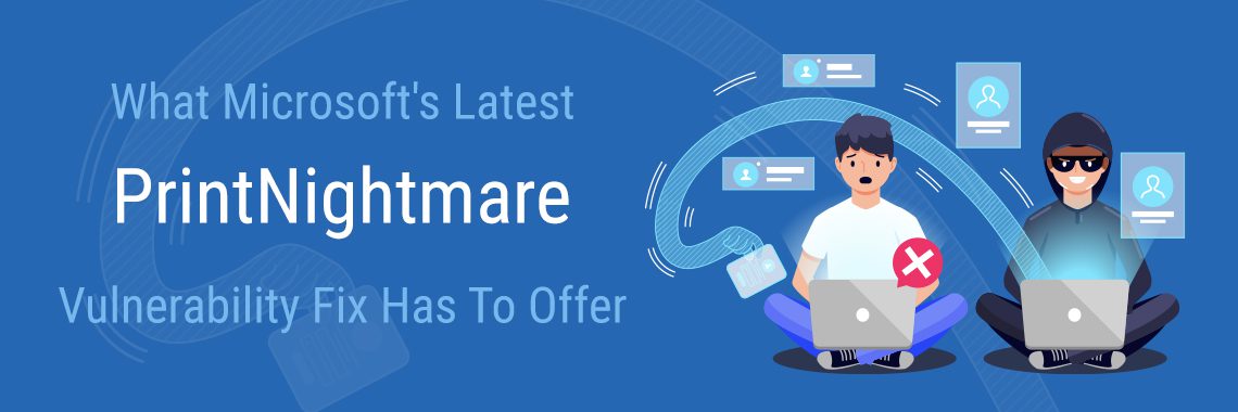 What Microsoft's Latest PrintNightmare Vulnerability Fix Has To Offer ... What Microsoft's Latest PrintNightmare Vulnerability Fix Has To Offer ...