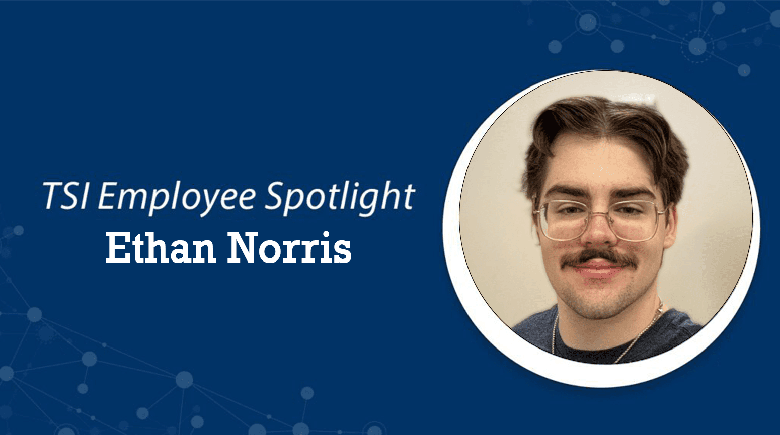 Employee Spotlight - Ethan Norris