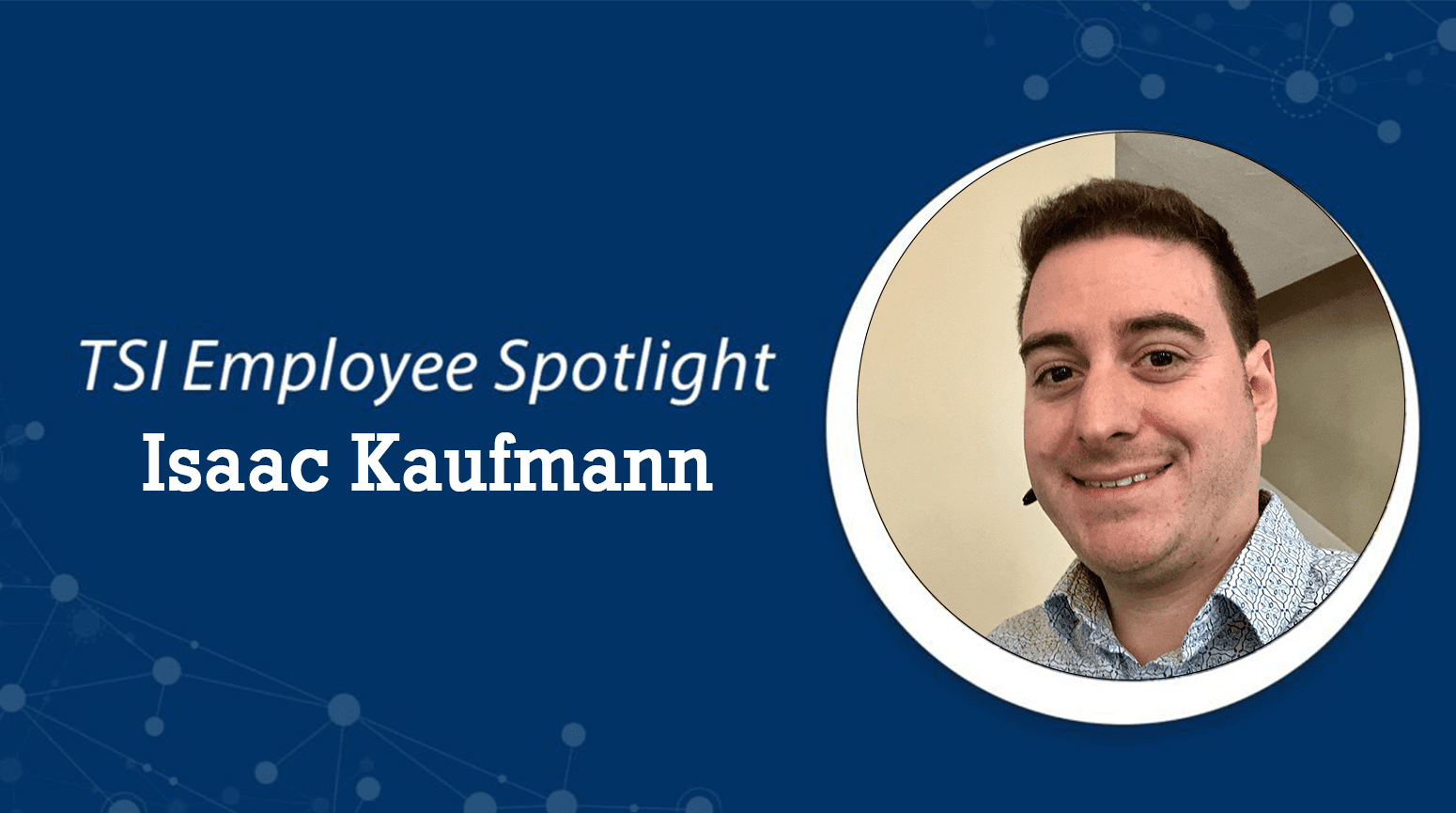 Employee Spotlight - Isaac Kaufmann